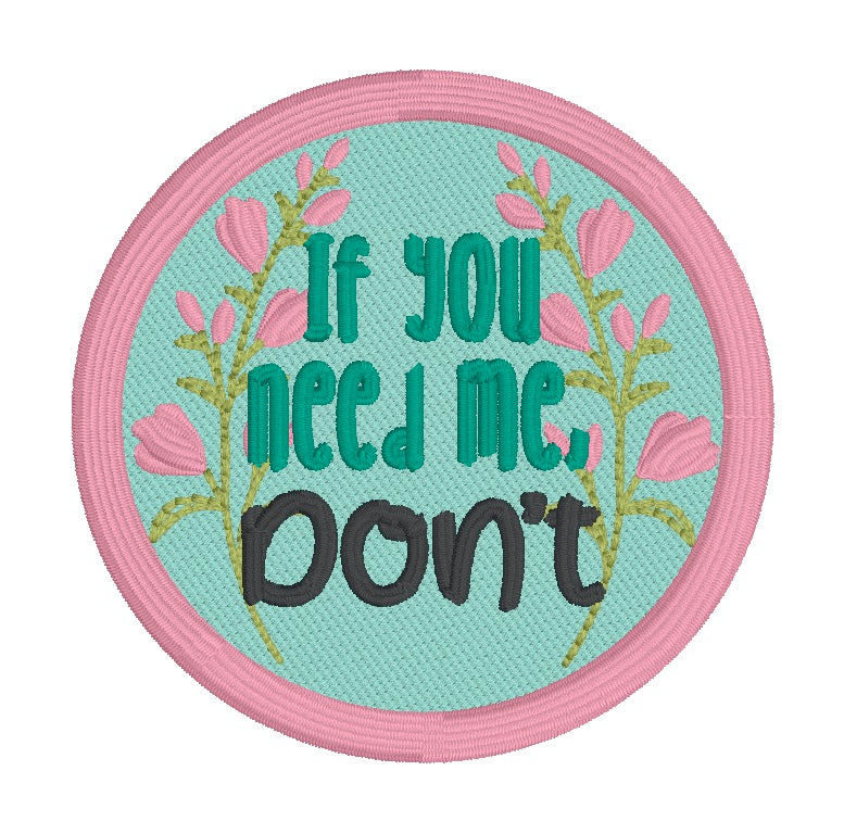 If You Need Me patch (2 sizes included) machine embroidery design DIGI ...