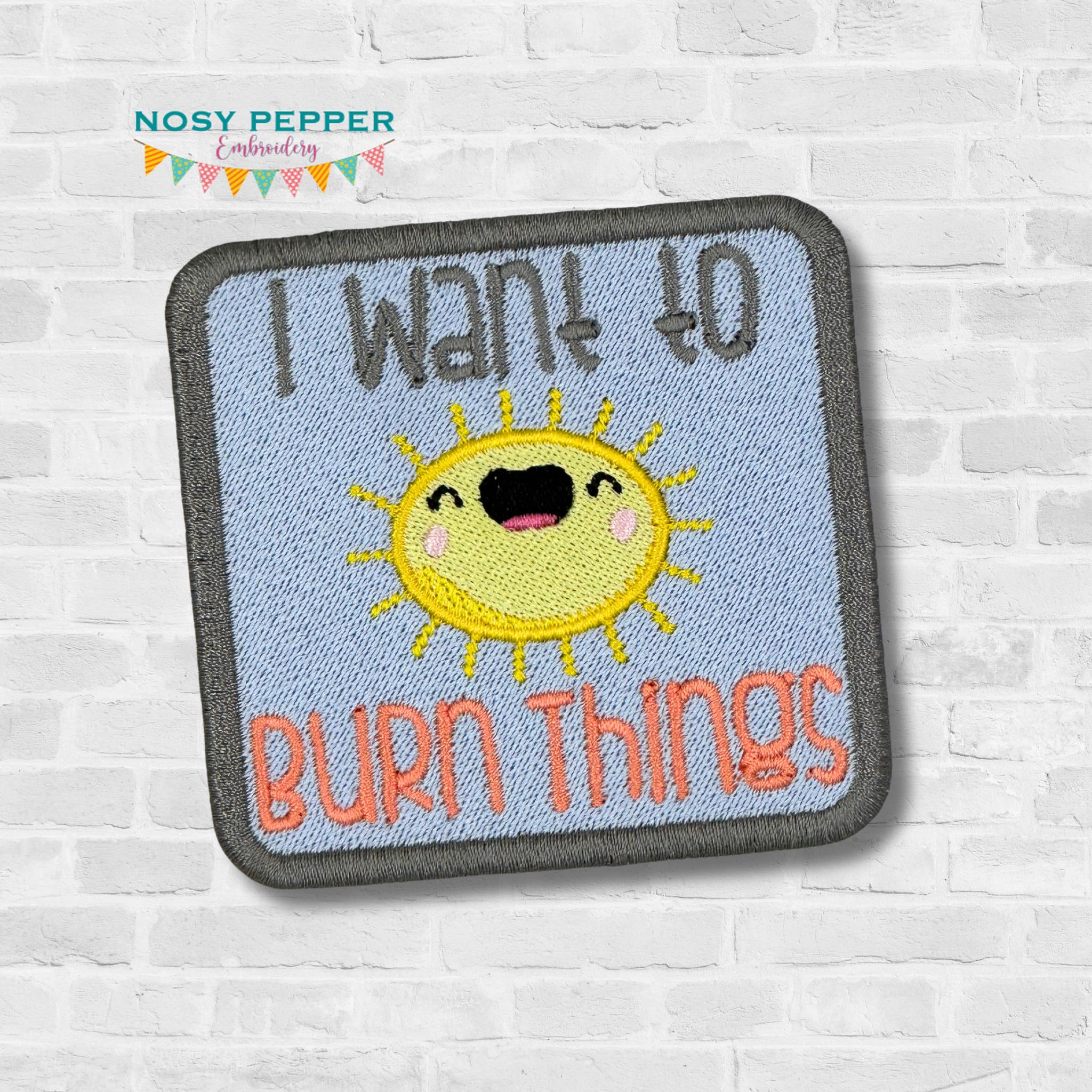 I Want To Burn Things patch (2 sizes included) machine embroidery desi ...