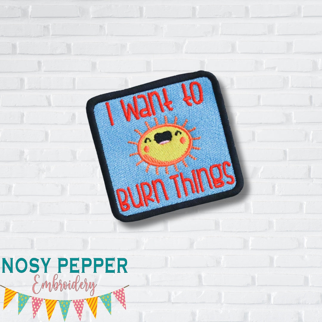 I Want To Burn Things patch (2 sizes included) machine embroidery desi ...
