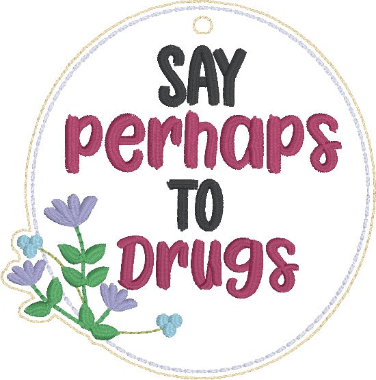 Say Perhaps To Dr@gs bookmark/ornament/bag tag machine embroidery desi ...