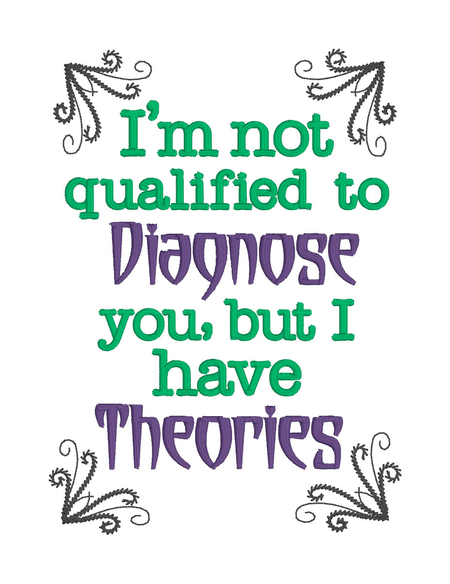 I'm not qualified to diagnose you but I have theories machine embroide ...